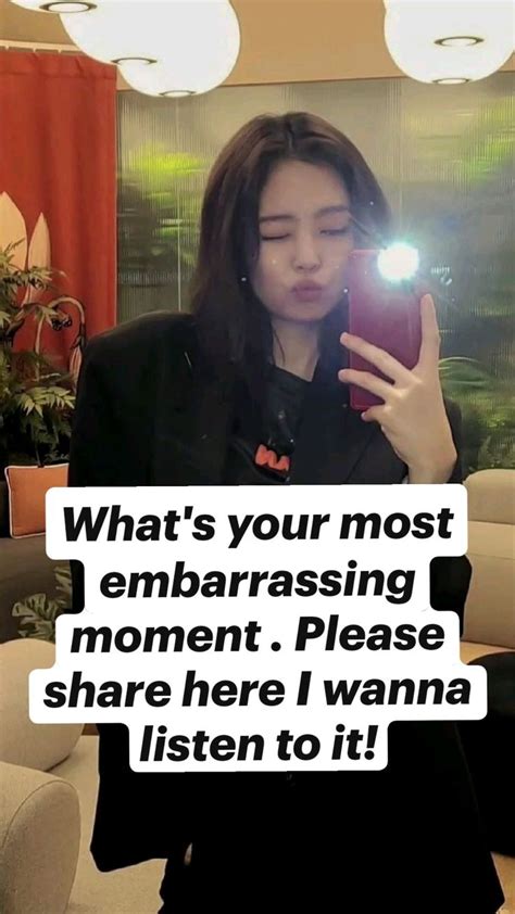 Whats Your Most Embarrassing Moment Please Share Here I Wanna Listen To It Embarrassing