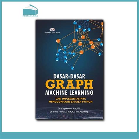 Dasar Dasar Graph Machine Learning Pustaka Kita