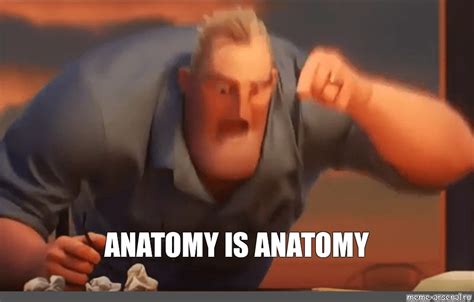 Meme Anatomy Is Anatomy All Templates Meme