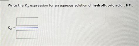solved write the ka expression for an aqueous solution of