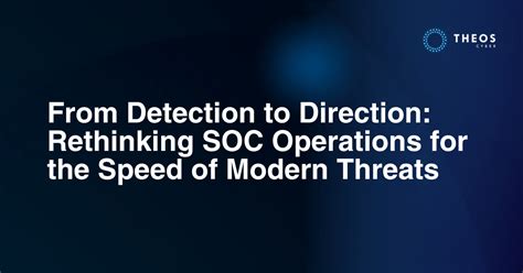 From Detection To Direction Rethinking Soc Operations For The Speed Of