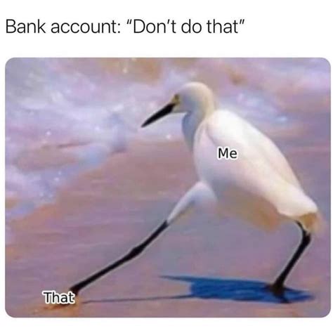 Bank Account Don T Do That Me That Funny