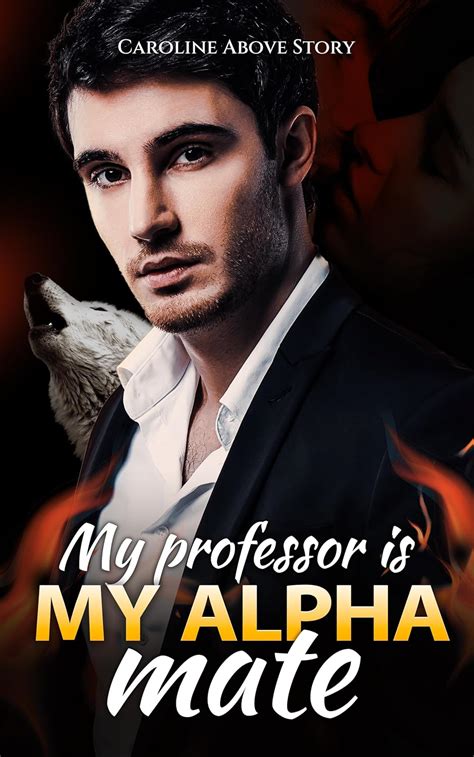 My Professor Is My Alpha Mate Chap 1 49 EBook Above Story Caroline Amazon Co Uk Kindle Store