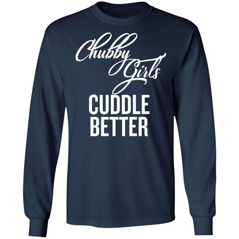Chubby Girls Cuddle Better Shirt Sweatshirt Hoodie