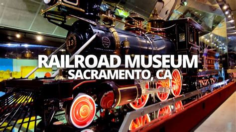 Exploring The California State Railroad Museum In Sacramento Ca Usa