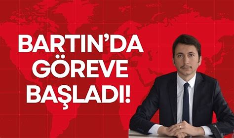 Bartinda GÖreve BaŞladi Bartin Halk Gazetesİ Bartin Haber Bartin Haber Sİtesİ