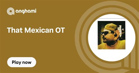 That Mexican Ot Play On Anghami