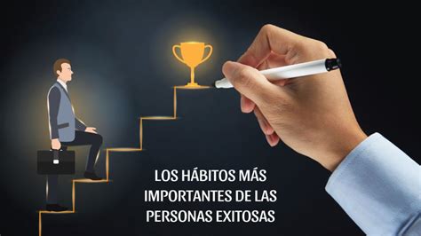 Los Hábitos Más Importantes De Las Personas Exitosas Cambio De Habitos