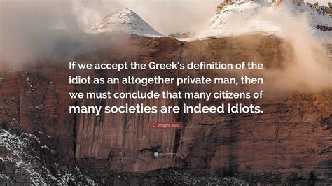C Wright Mills Quote “if We Accept The Greeks Definition Of The