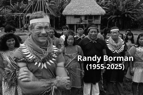 Randy Borman 1955 2025 An Unlikely Guardian Of The Amazon Rainforest South Africa Today
