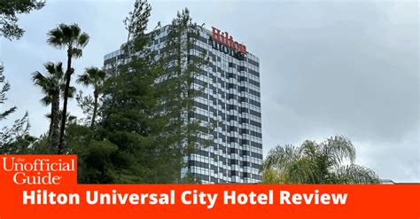 Hilton Universal City Hotel Review And Tour The Unofficial Guides