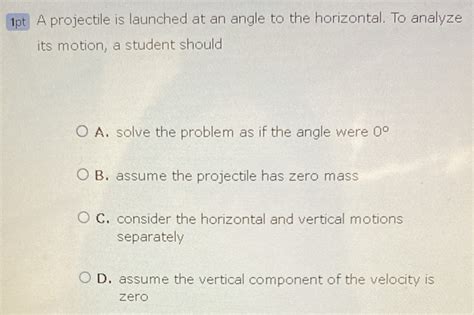 Solved 1pt A Projectile Is Launched At An Angle To The Horizontal To