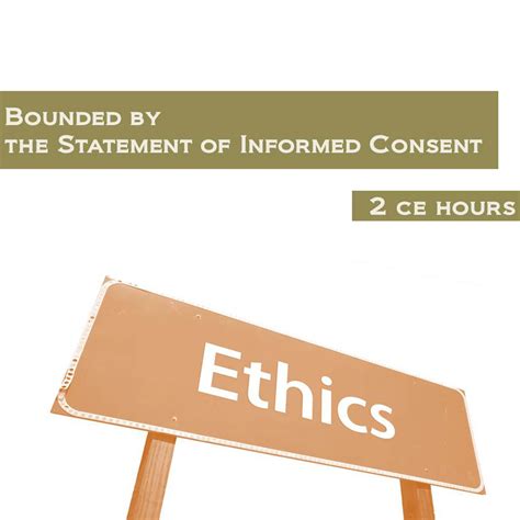 Ethics Bounded By The Statement Of Informed Consent 2 Continuing