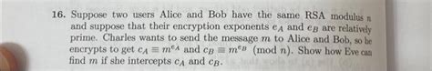 solved 16 suppose two users alice and bob have the same rsa
