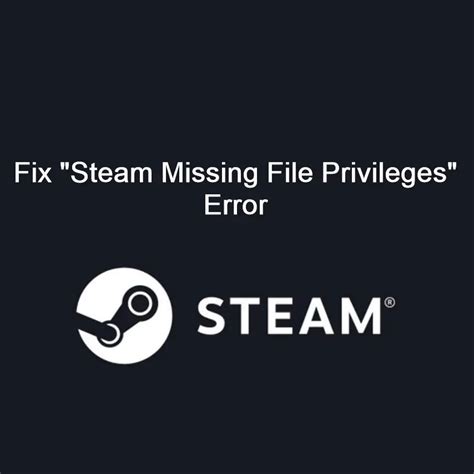 Best Solution To Fix Steam Missing File Privileges Error