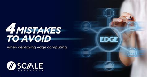 4 edge computing mistakes to avoid