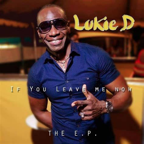 Release Lukie D If You Leave Me Now