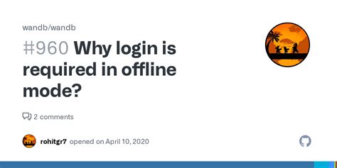 Why Login Is Required In Offline Mode · Issue 960 · Wandbwandb · Github