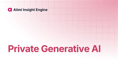 Private Generative Ai Aiimi Insight Engine