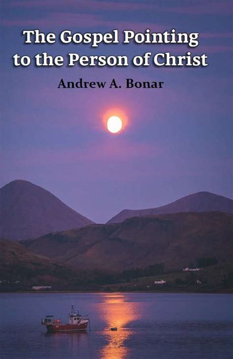 The Gospel Pointing To The Person Of Christ By Andrew Bonar James A