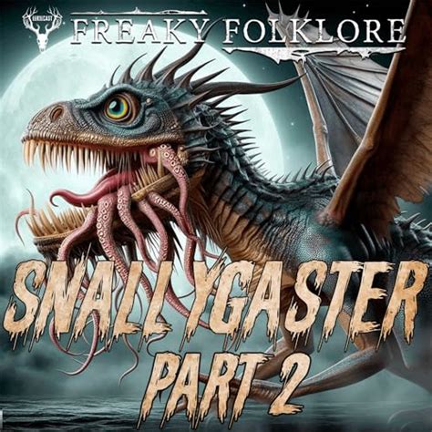 Snallygaster Part 2 How It Ends Freaky Folklore Podcasts On
