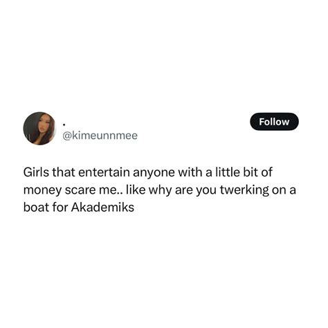 Theyd Hang Out With A Cockroach If It Had A Lil Bit Of Clout And A Bottle Of Of Don Julio