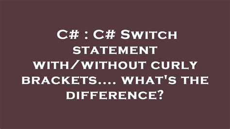 C C Switch Statement Withwithout Curly Brackets Whats The