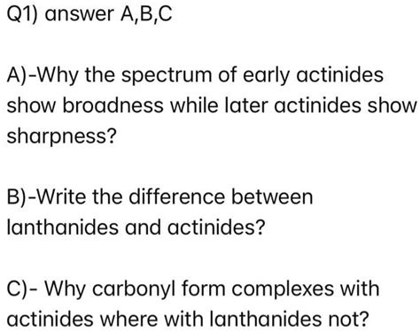 Solved Q1 Answer Abc A Why The Spectrum Of Early Actinides Show