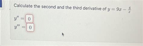 Solved Calculate The Second And The Third Derivative Of