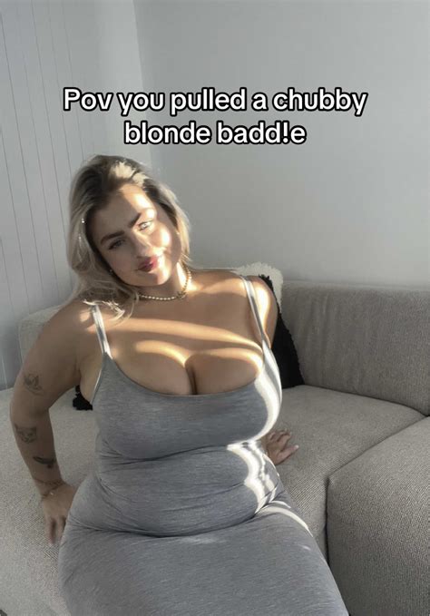 Chubby Blonde Baddie A Pov Experience Tiktok