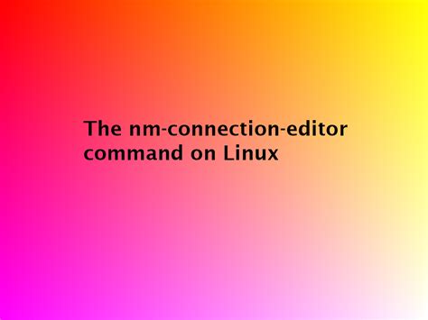 The Nm Connection Editor Command On Linux