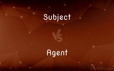Subject Vs Agent — Whats The Difference