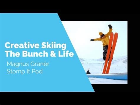 Magnus Granèr Skimanguy On How To Ski Creatively The Bunch And Life