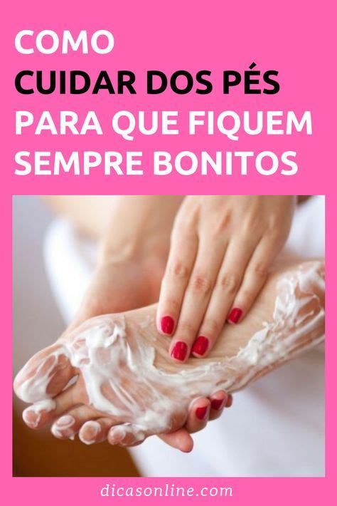 6 Dicas Para Cuidar Melhor Dos Pés Aprenda Pés Macios Cuidados Para Os Pés Como Hidratar