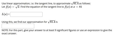 Solved Use Linear Approximation Ie The Tangent Line To