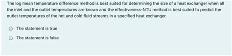 Solved The Log Mean Temperature Difference Method Is Best