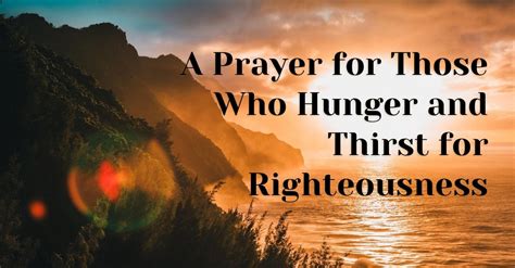 A Prayer For Those Who Hunger And Thirst For Righteousness