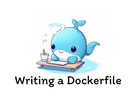 How To Write A Dockerfile Finally Youve Just Finished Creating