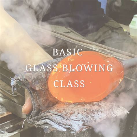 11 Basic Glass Blowing Class