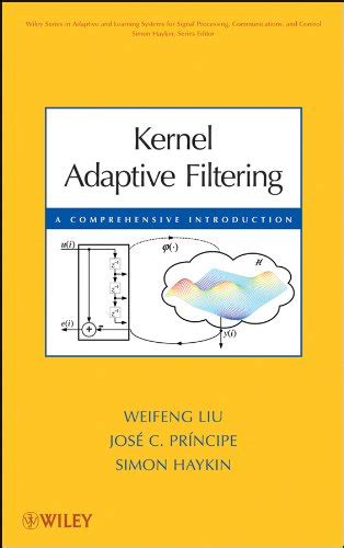 Kernel Adaptive Filtering A Comprehensive Introduction Adaptive And Cognitive