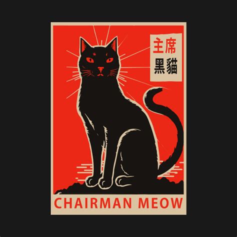 Chairman Meow Chairman Meow T Shirt Teepublic