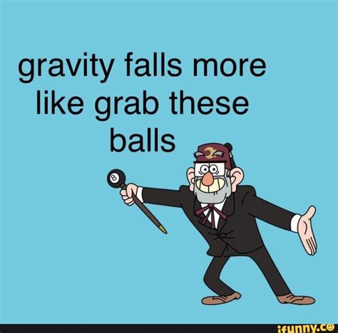 Gravity Falls More Like Grab These Balls Ifunny