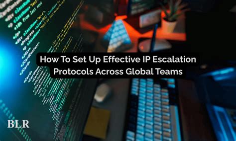 How To Set Up Effective Ip Escalation Protocols Across Global Teams