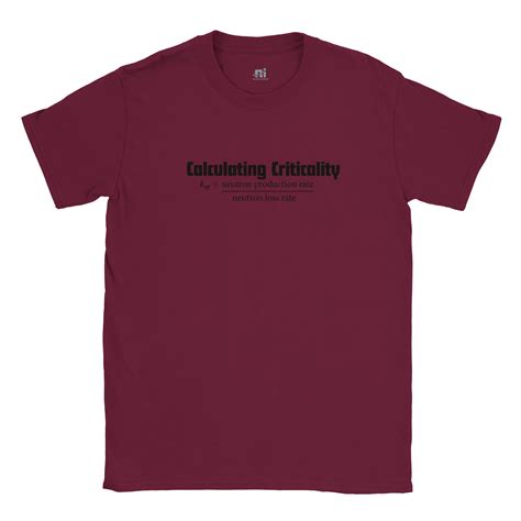 Calculating Criticality Formula T Shirt Soft Durable And Customisable
