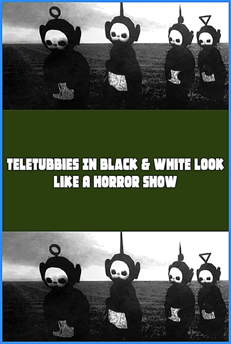 Teletubbies In Black White Look Like A Horror Show Artofit