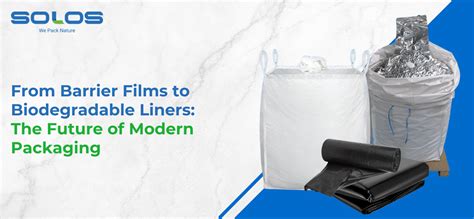Modern Packaging Barrier Films To Biodegradable Liners