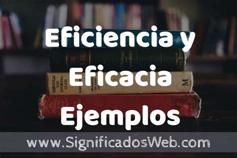Concepto De Eficiencia Y Eficacia Ejemplos ️¿que Es Definición Y Significado