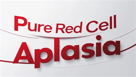 Pure Red Cell Aplasia Causes Symptoms And Treatments