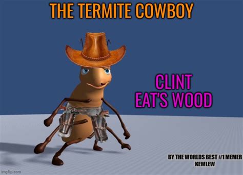 Termite Memes And S Imgflip