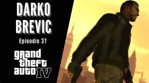 Darko Brevic Gta Iv Episodio 37 Youtube